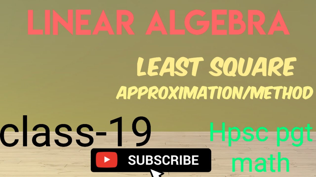 Least Square Method Least Square Approximation Linear Algebra Class 19 Hpsc Csirnet Youtube