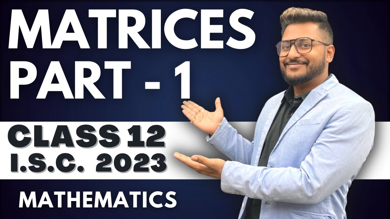 MATRICES PART - 1 | CLASS 12 | ISC | 2022-23 | MATHEMATICS | YASH MAHESHWARI | - YouTube