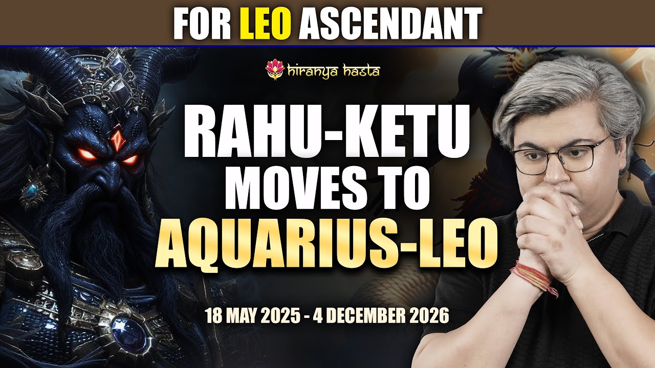 For Leo Ascendant: Rahu-Ketu Transit in Leo & Aquarius – Effects ...
