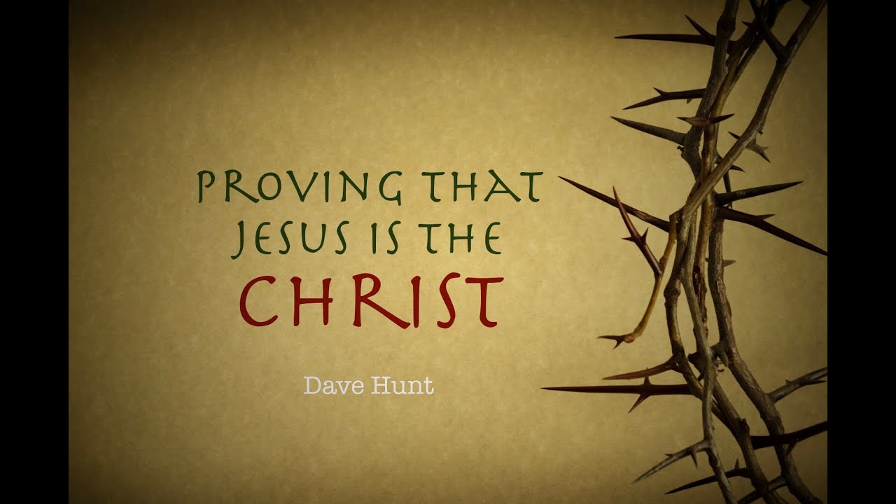 Proving that Jesus is the CHRIST - Dave Hunt - YouTube