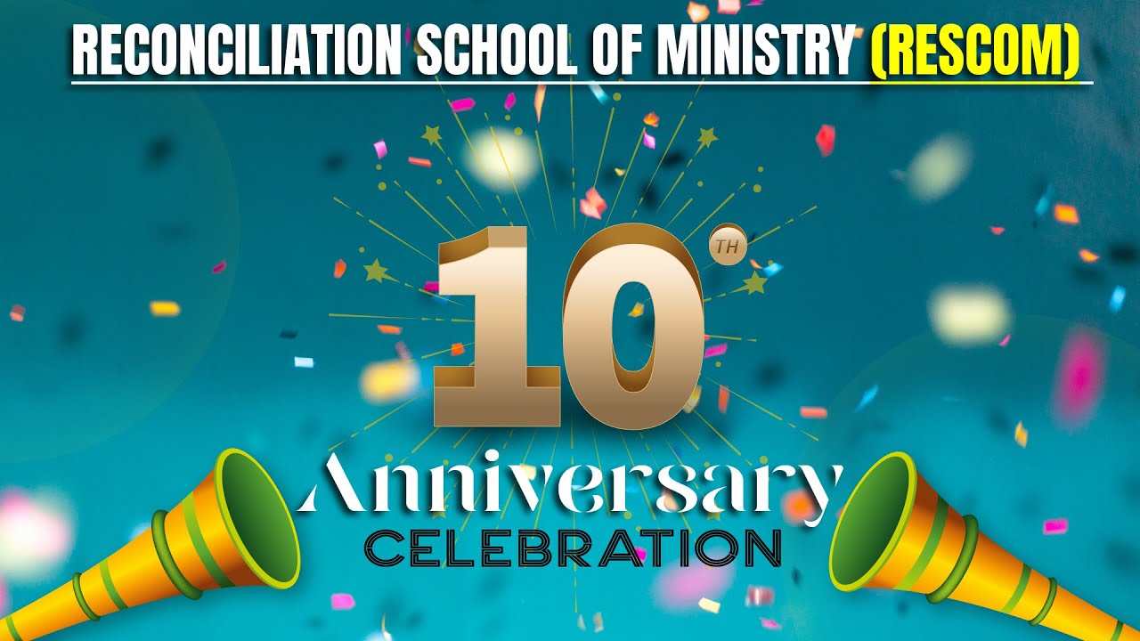 RECONCILIATION SCHOOL OF MINISTRY (RESCOM) 10TH ANNIVERSARY - YouTube