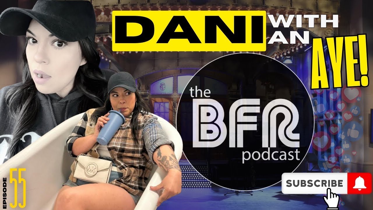 The BFR Podcast - Episode 55 - Dani with an AYE - YouTube
