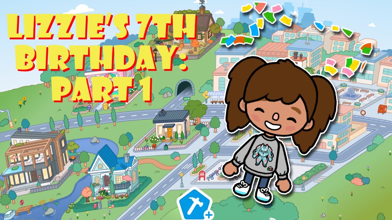 Lizzie’s 7th Birthday: Part 1 // Toca Boca - YouTube