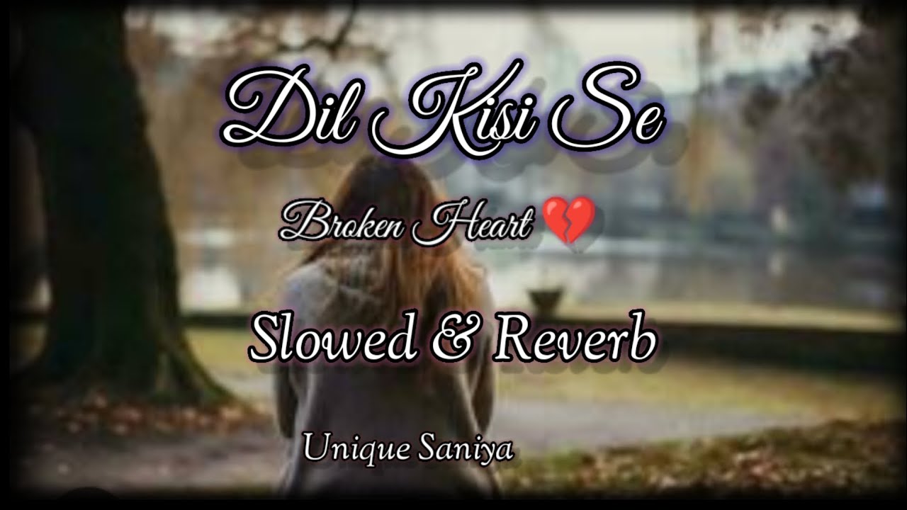 Dil Kisi Se | Broken Heart 💔 | New {slowed & reverb} | Sad Feelings ...