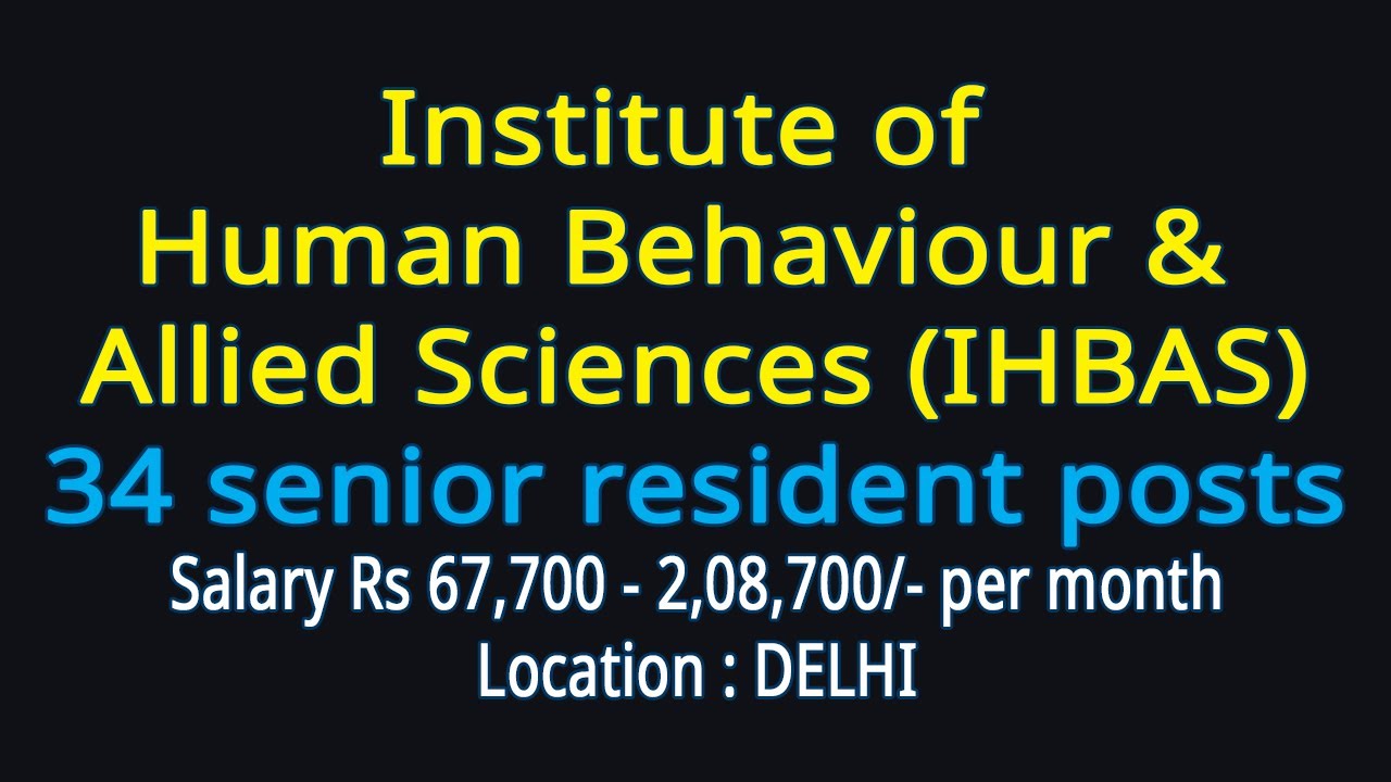 Institute of Human Behaviour & Allied Sciences (IHBAS) 34 senior ...