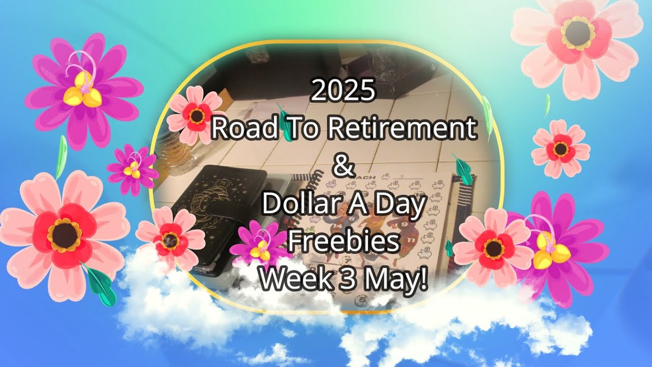 2025 Road To Retirement & Dollar A Day! Freebies! Week 3 May! - YouTube