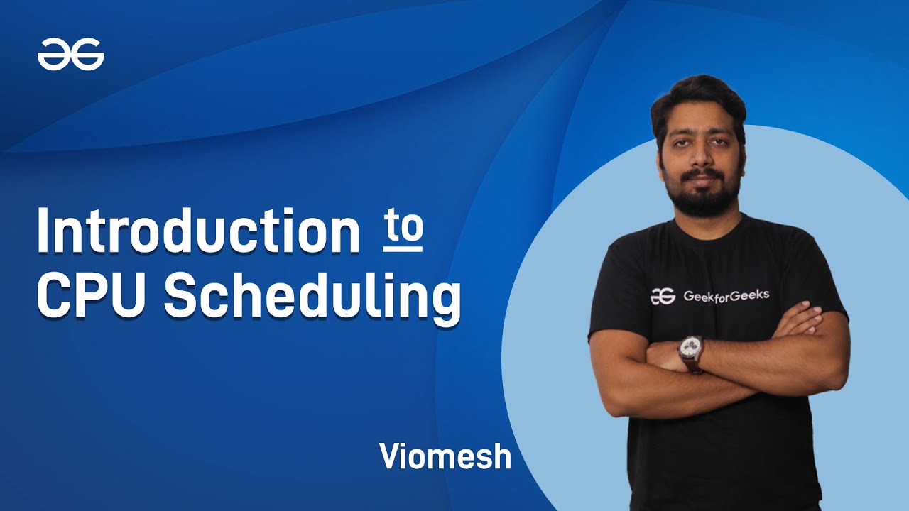 Introduction to CPU Scheduling | Viomesh Singh | GeeksforGeeks GATE ...