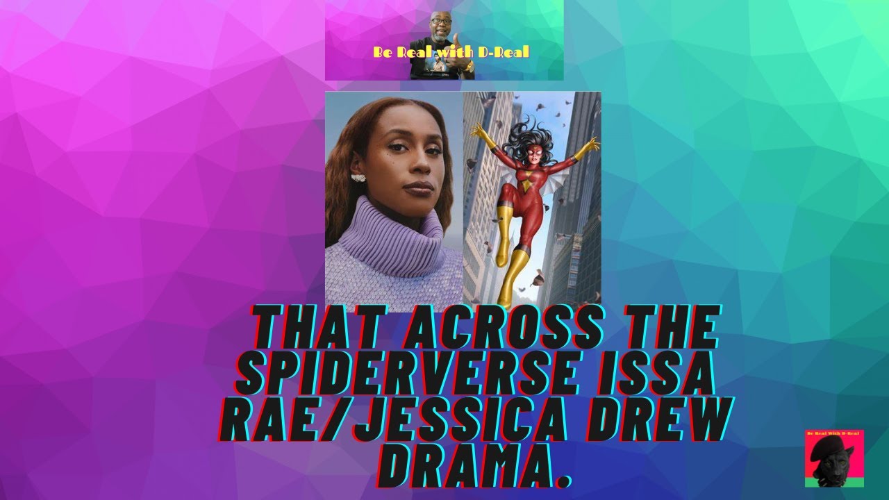 Be Real with D-Real: That Across the Spiderverse Issa Rae Jessica Drew ...
