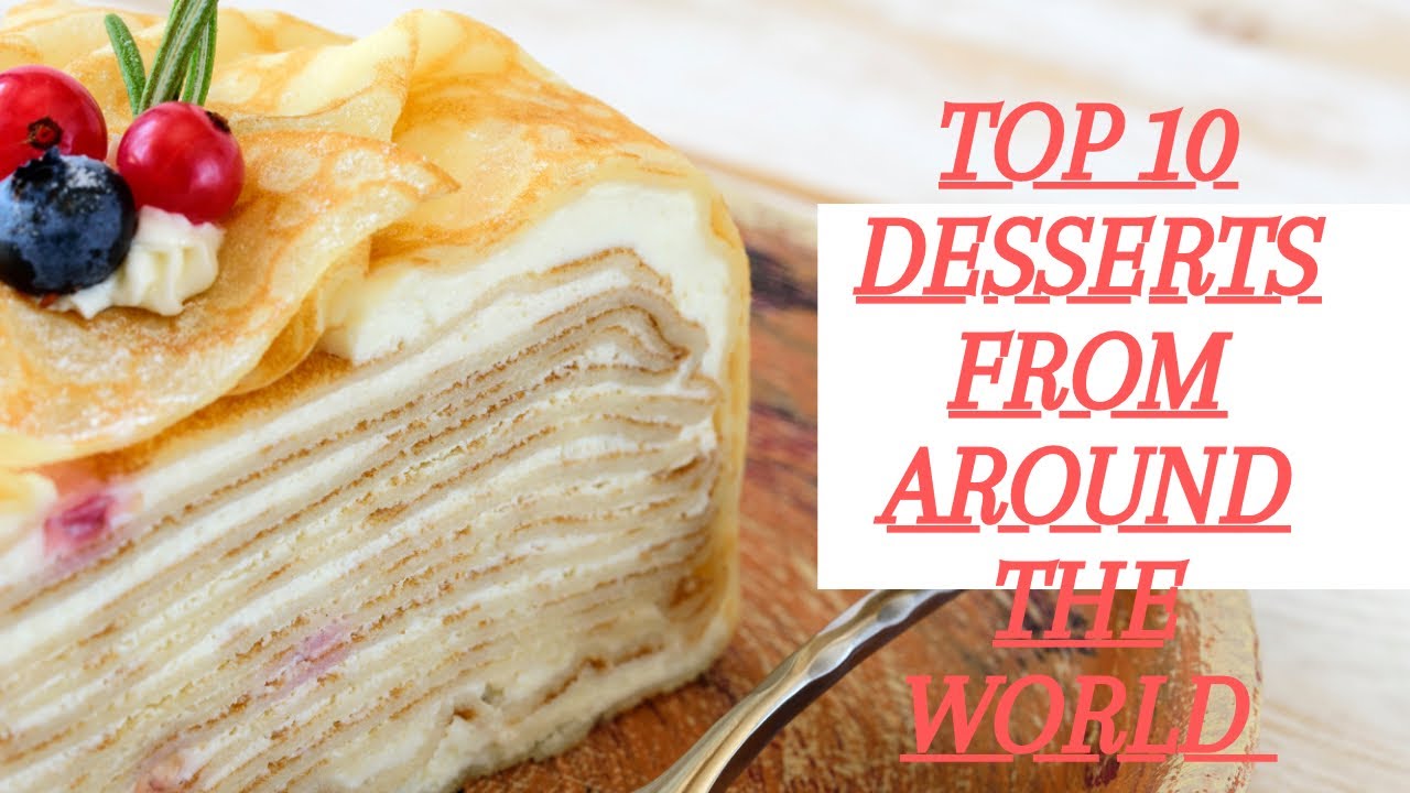 Around the world in 10 desserts:Top 10 desserts from around the world ...
