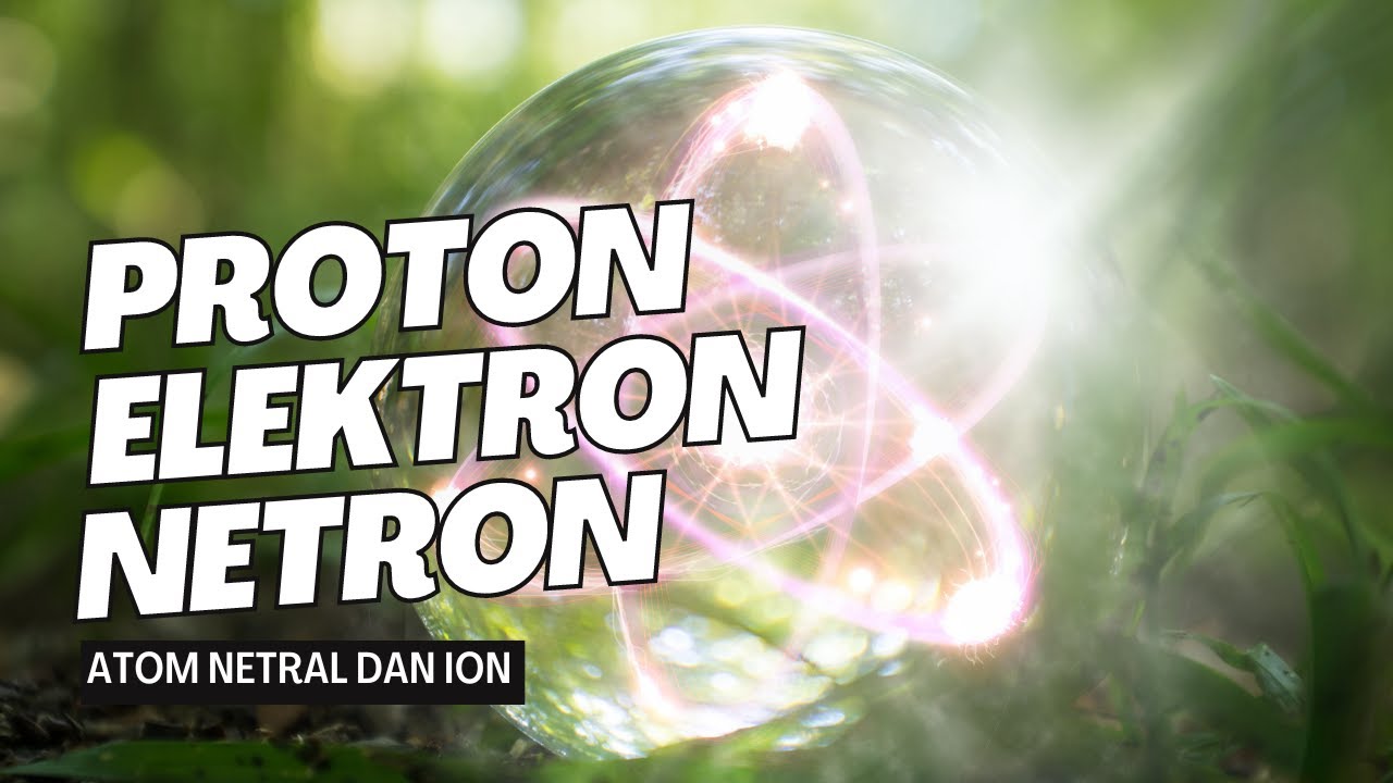 Cara Menghitung Proton, Elektron, serta Netron dari Atom Netral dan Ion ...