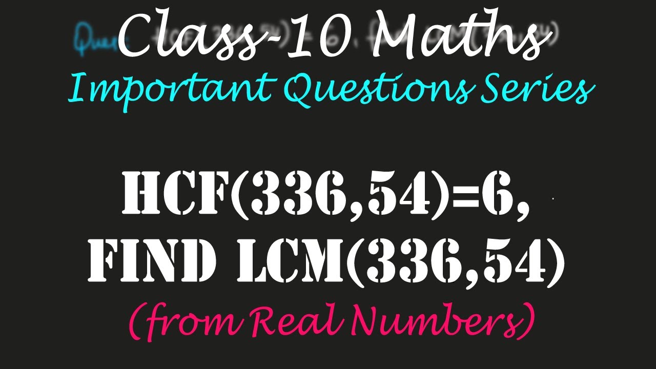 If HCF(336,54)=6 Find LCM(336,54) | Real numbers | Study with Sarika ...