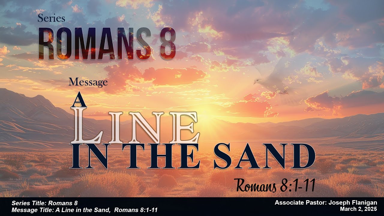 03 02 25 Romans 8 Series 1 A Line in the Sand Joseph Flanigan - YouTube