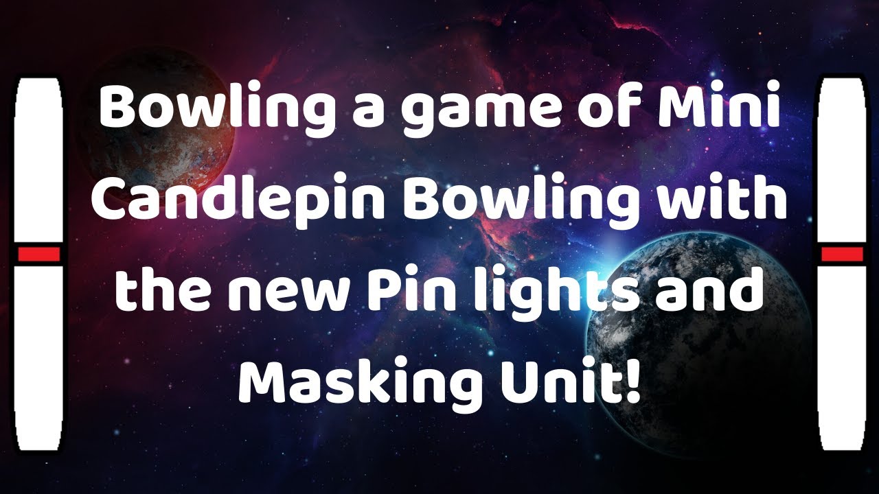 Bowling a game of Mini candlepin with the new lights and Masking Unit ...