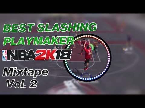 Best Slashing Playmaker In NBA 2K18!! Mixtape Vol. 2 - YouTube