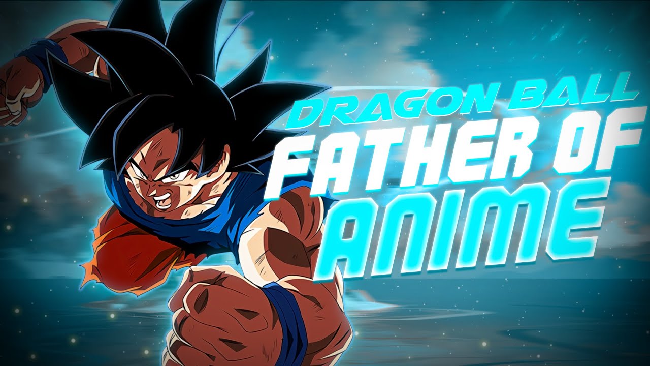WHY DRAGON BALL SHOULD BE CALLED FATHER OF ANIME? - YouTube