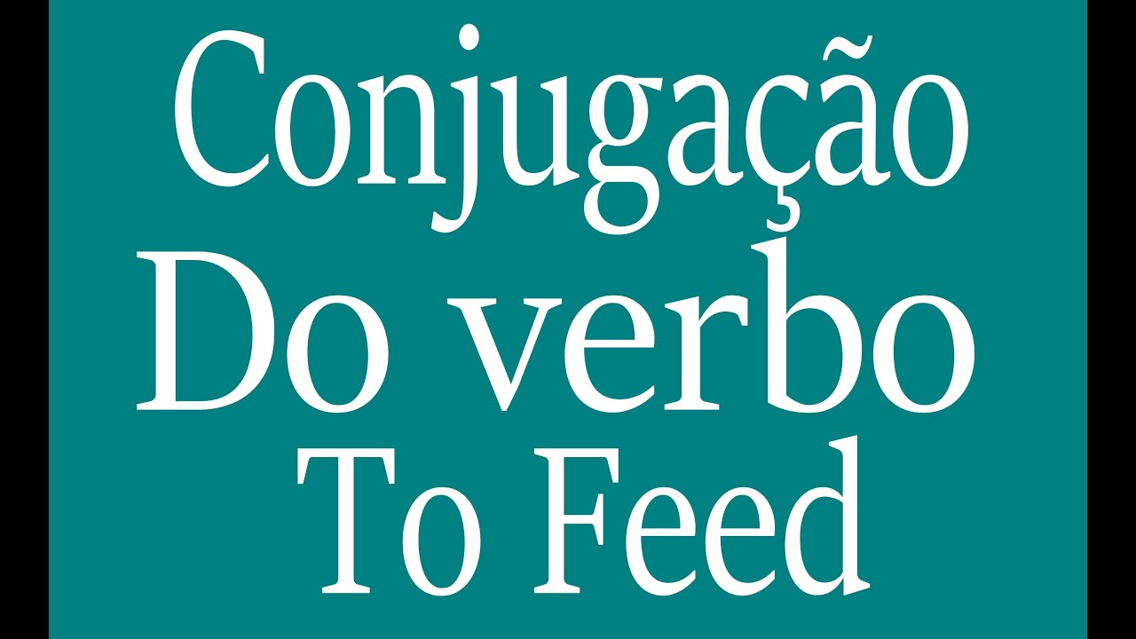 Conjugação do Verbo To Feed - YouTube