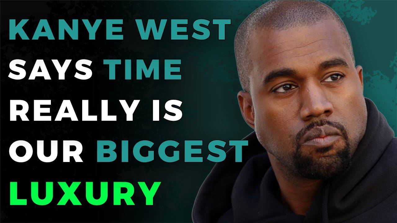 Kanye West Explains How Time Is Our Biggest Luxury - YouTube