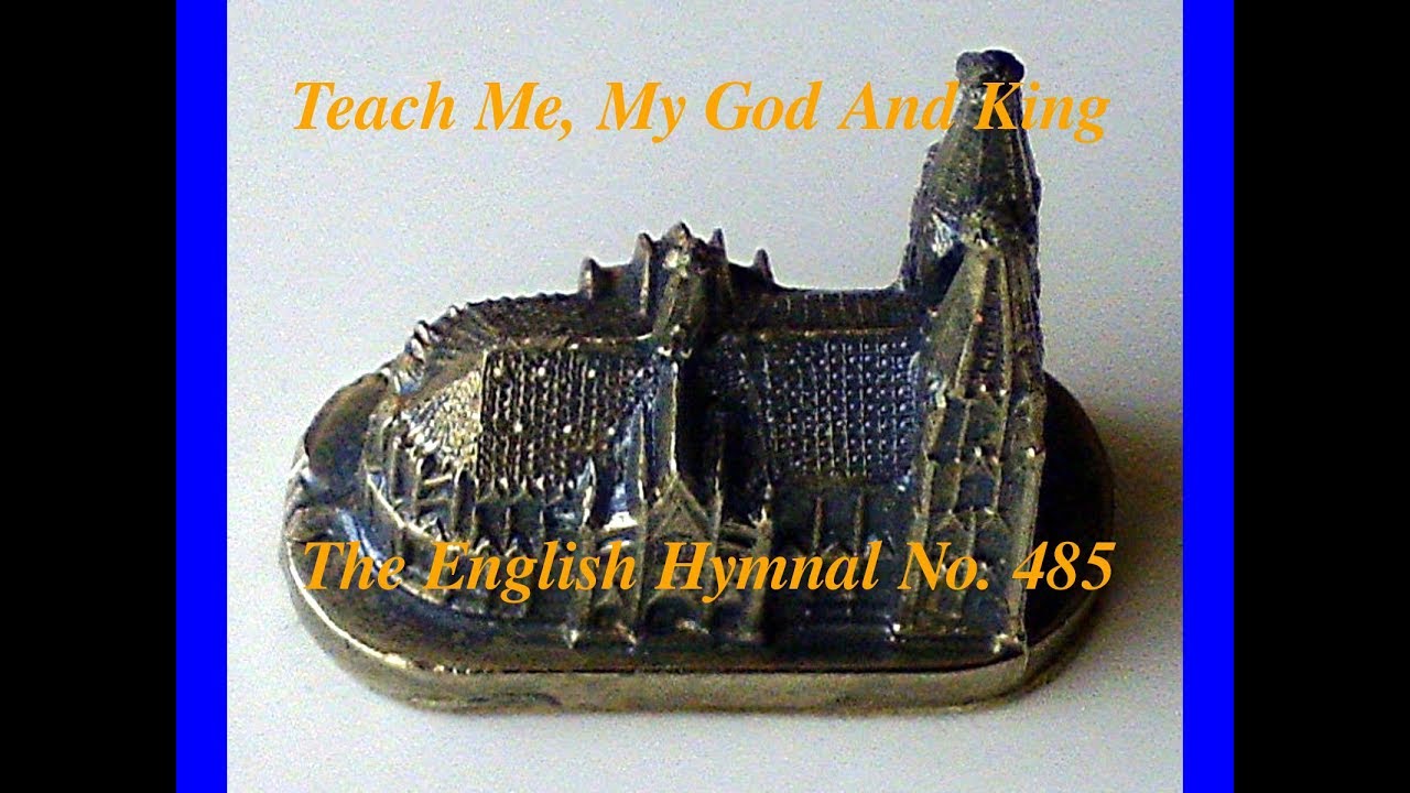 Teach Me, My God And King - YouTube