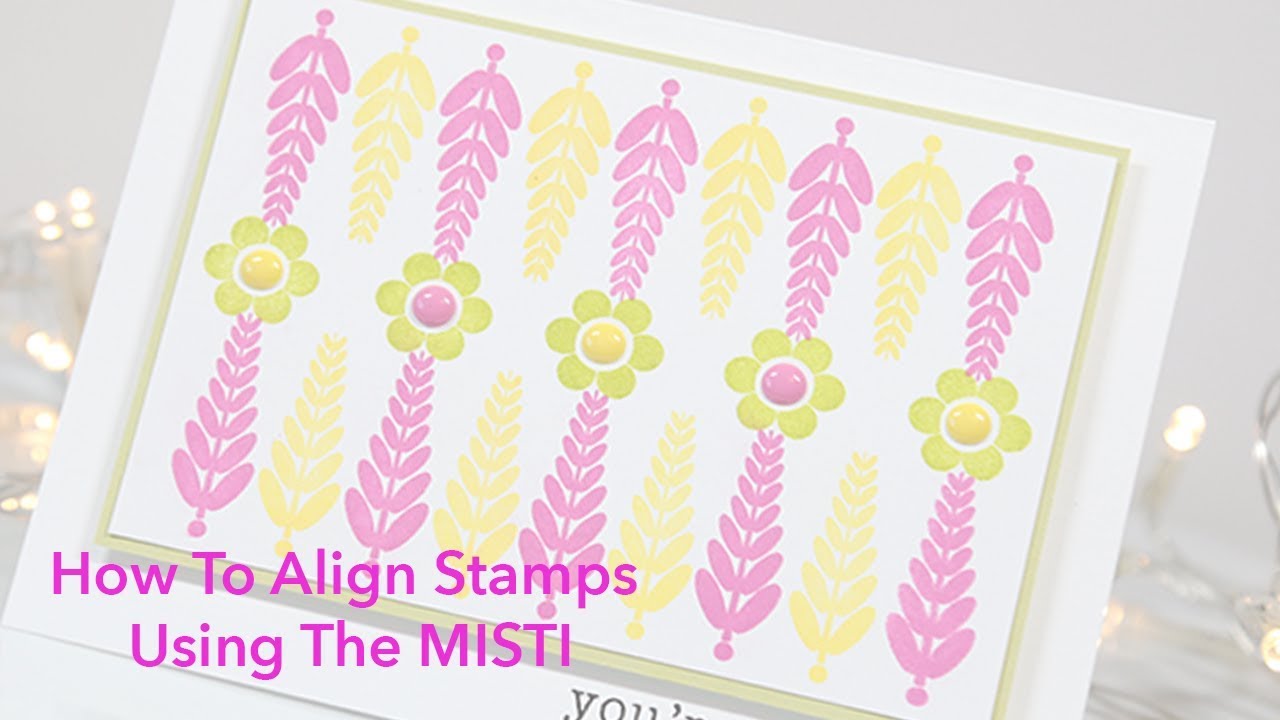 Aligning stamps with the MISTI - YouTube