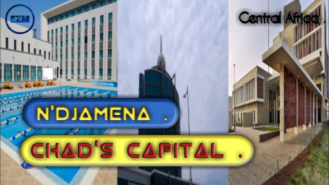 Discover N'Djamena Chad's Capital🇹🇩 @ezmexplores - YouTube