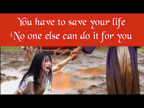 You have to save your life because no one else can do it for you ...