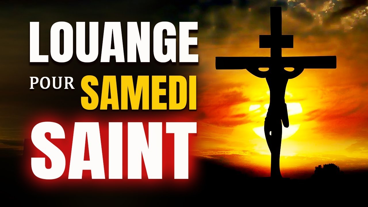 GLORIOUS LOUANGE CHANT POUR LE SAMEDI SAINT ♫ ADORATION ET LOUANGE ...