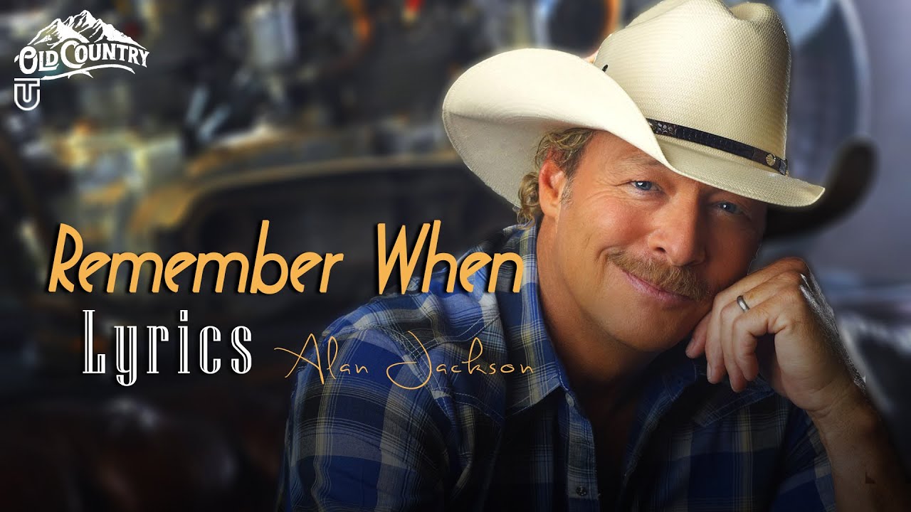 Alan Jackson~Remember When (lyrics) - YouTube