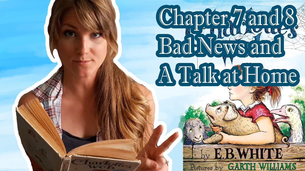 CHARLOTTE'S WEB: Chapter 7 AND 8 BAD NEWS and A TALK AT HOME by E.B ...