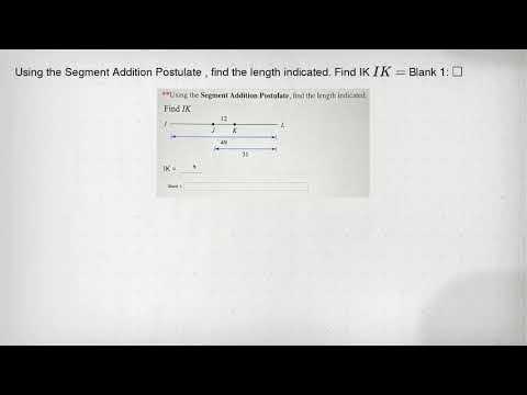 Using the Segment Addition Postulate , find the length indicated. Find IK IK= Blank 1: square ...