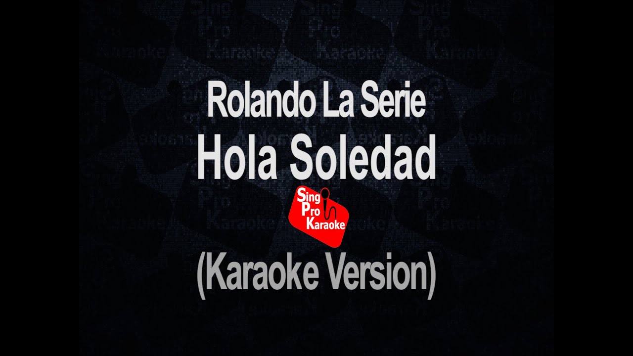 Hola Soledad - Rolando La Serie (Karaoke Version) - YouTube Music