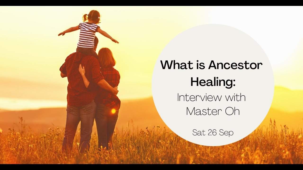 What is Ancestor Healing: Interview with Master Oh - YouTube