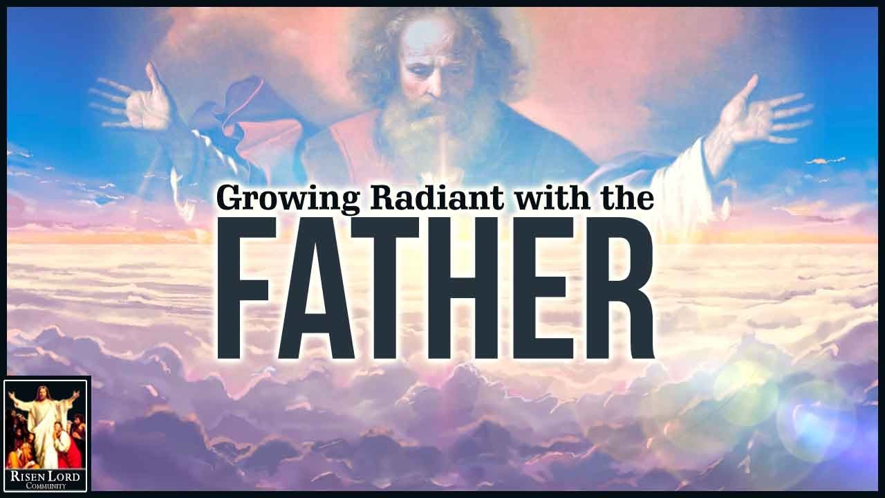 Look To Him Who Is Your Father and Grow Radiant With Joy | 18th October ...