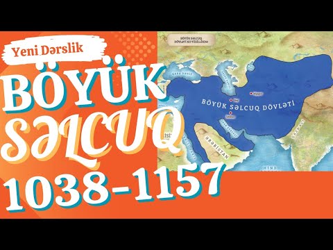 Böyük Səlcuq Dövləti- Yeni dərsliyə əsasən izahı  | Səlcuqlar ümumi tarixdən mövzu izahı |