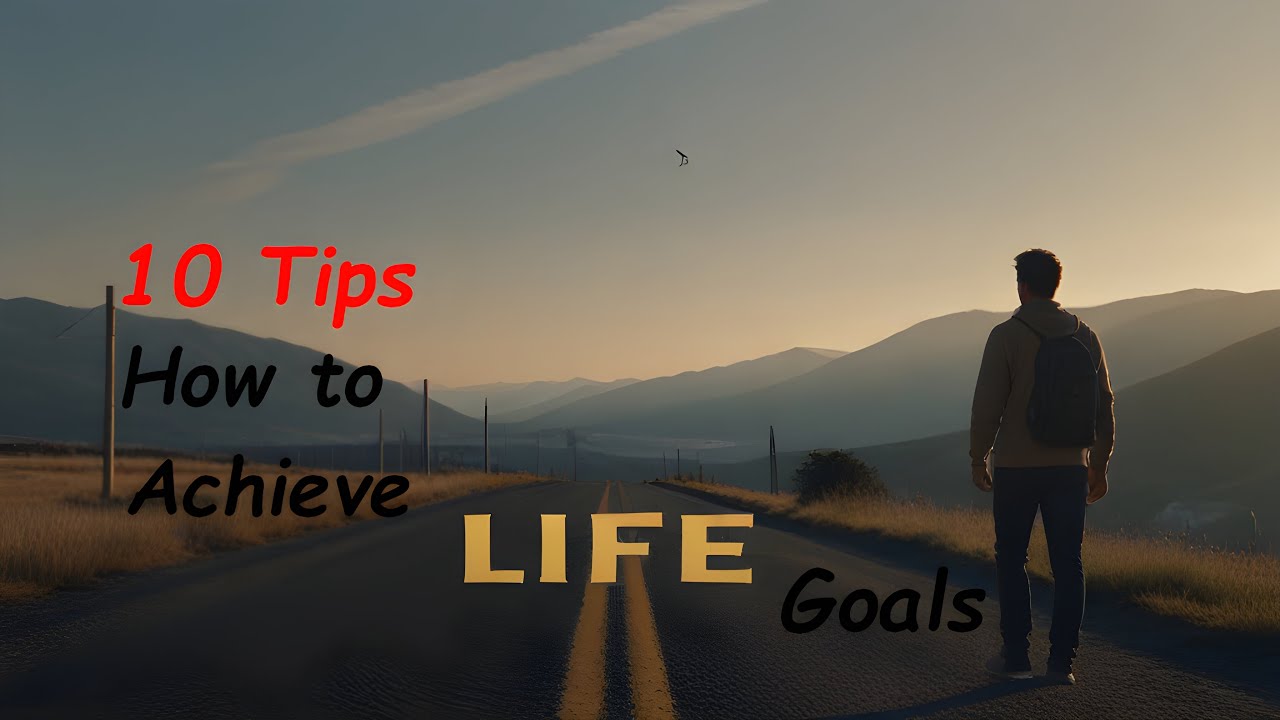 10 Tips for Achieving Life Goals - YouTube
