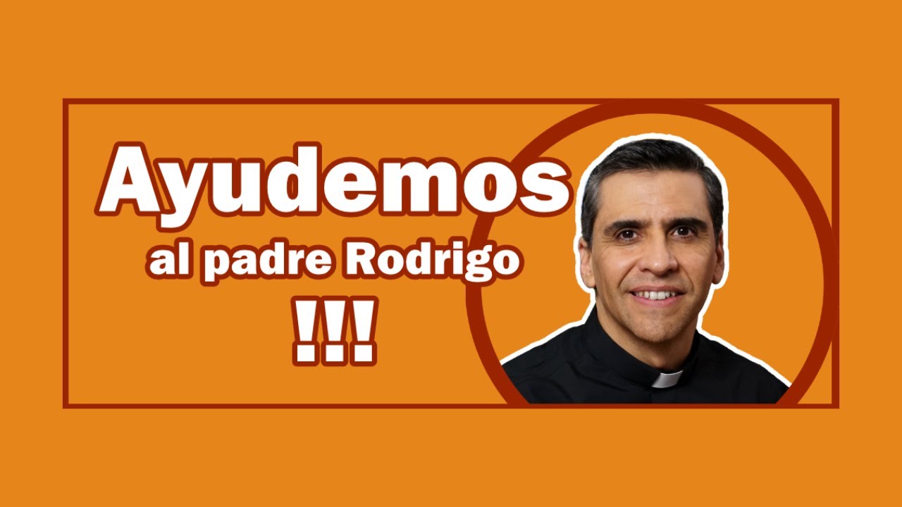 AYUDEMOS AL PADRE RODRIGO MIRANDA - YouTube