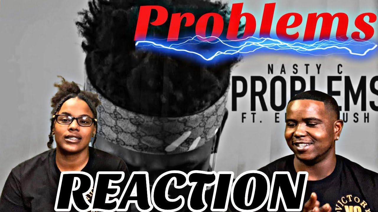 NASTY C FT ERICK RUSH - PROBLEMS (Official Audio Video) | REACTION ...