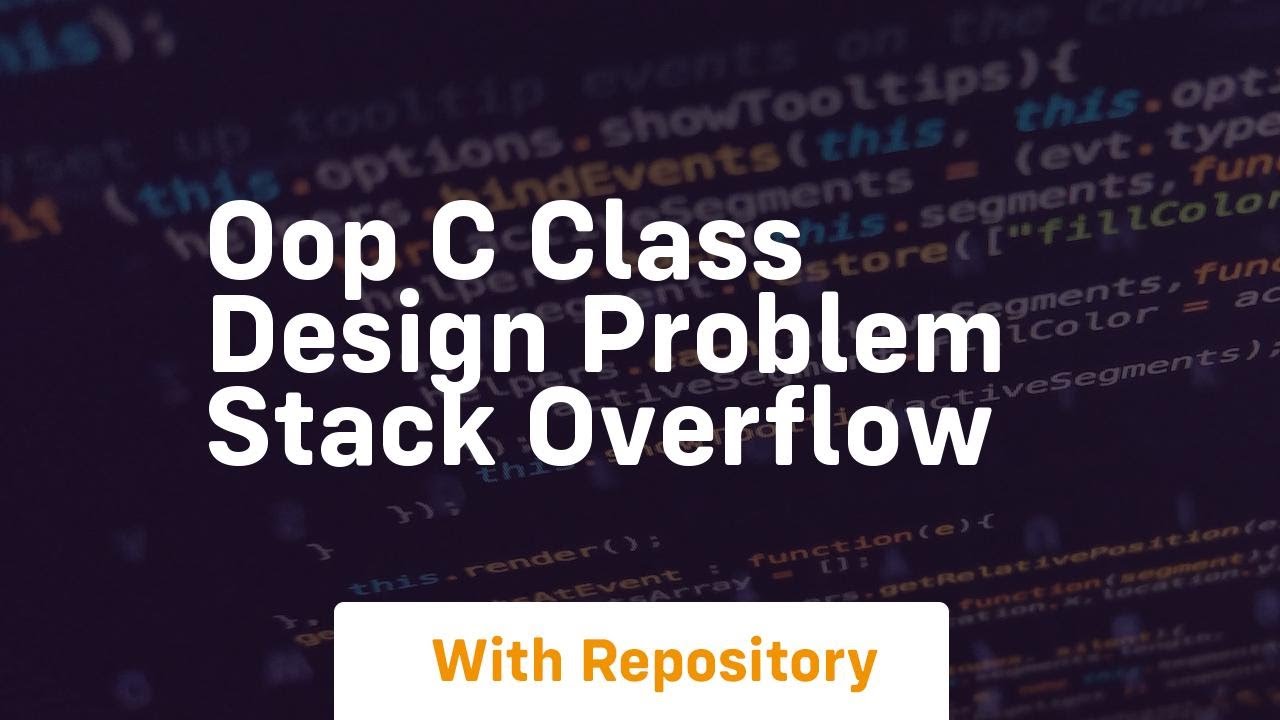 oop c class design problem stack overflow - YouTube