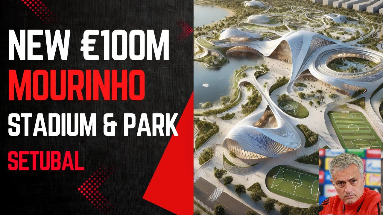 New 100M EUR Jose Mourinho Stadium and Park in Setubal 2028? - YouTube