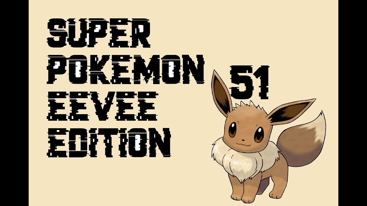 Super Pokemon Eevee Edition Playthrough [Part 51] - YouTube