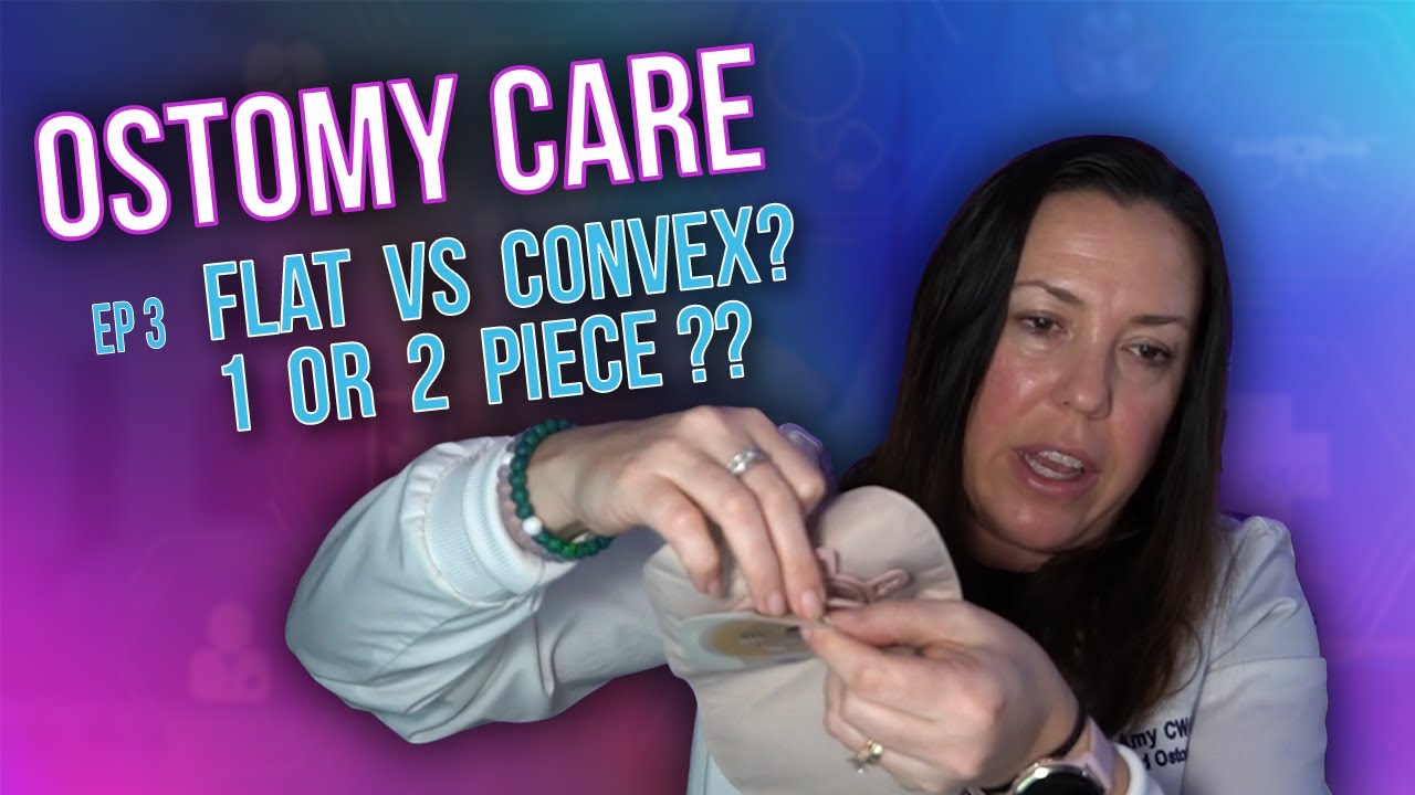 Episode 3: Flat vs. Convex Barriers & One-Piece vs. Two-Piece Ostomy ...