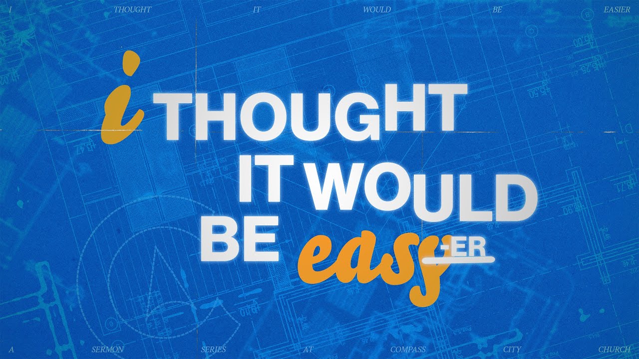 Compass City Church | I Thought It Would Be Easier Week 1 - YouTube