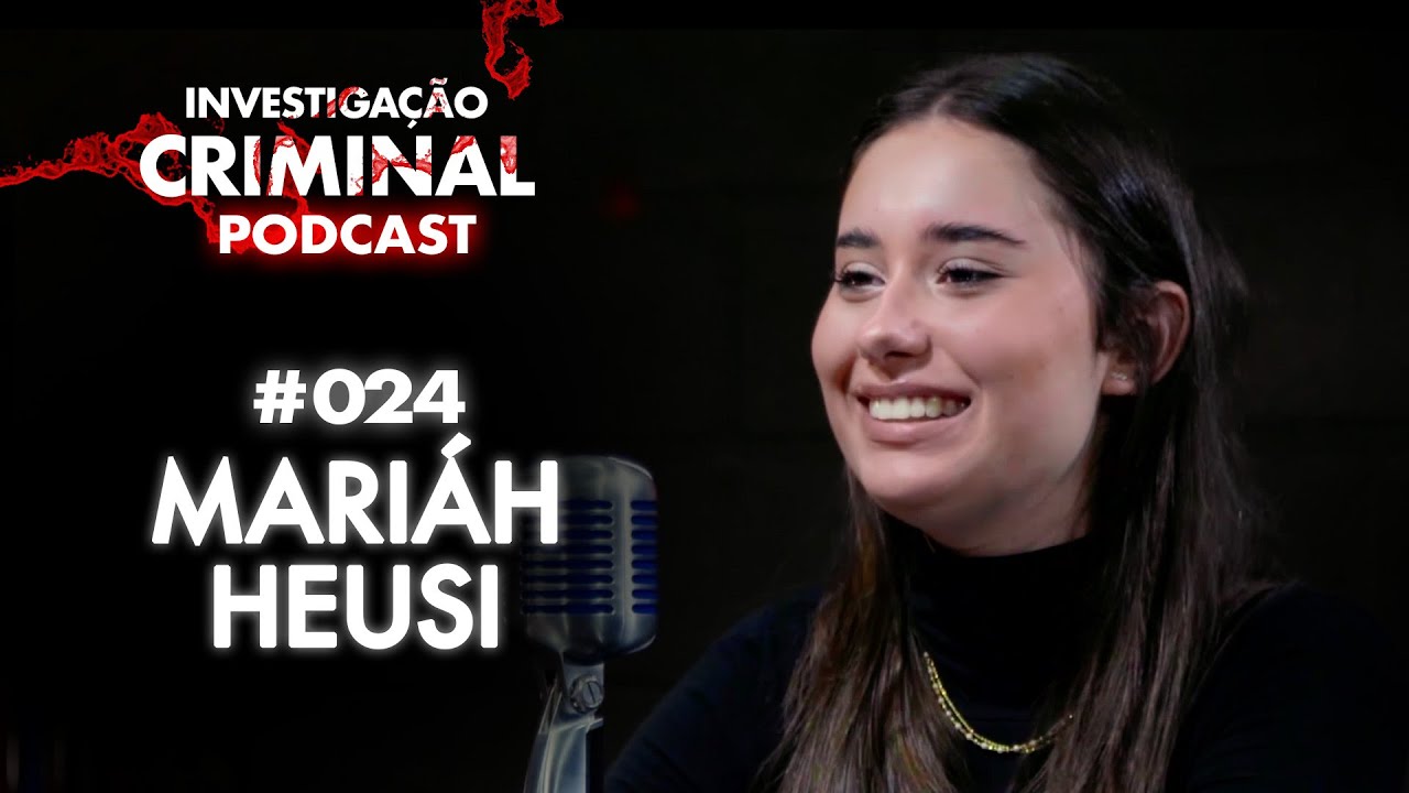 A PRINCESA DO TRUE CRIME - MARIAH HEUSI - INVESTIGAÇÃO CRIMINAL PODCAST ...