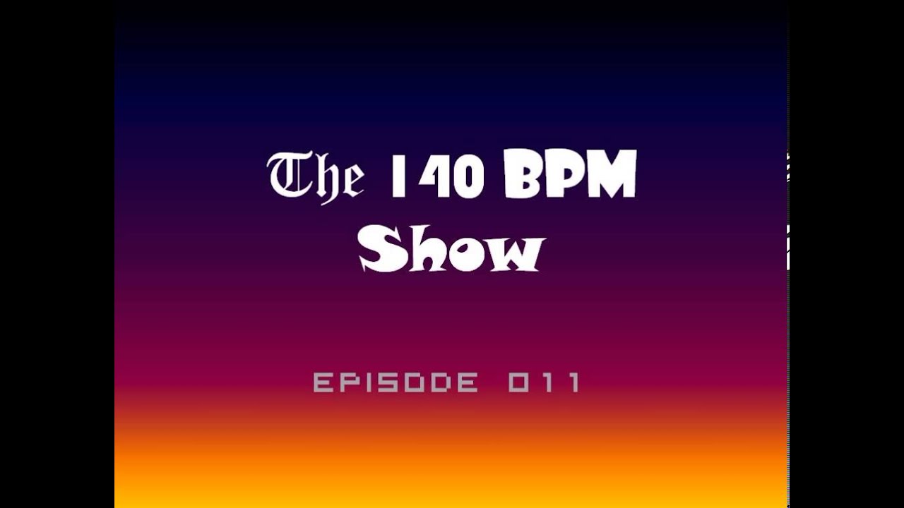 THE 140 BPM SHOW - Episode 11 - YouTube