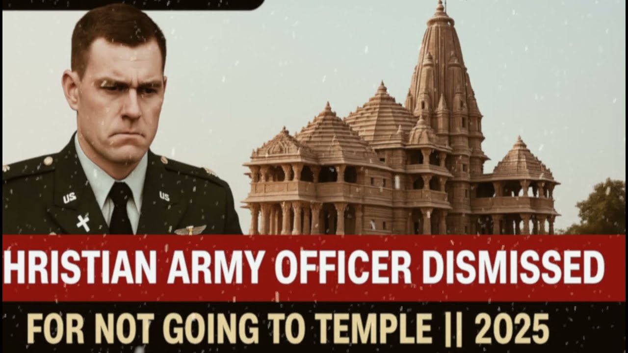 Christian Army Officer Dismissed in 2025 for Refusing Temple Attendance ...
