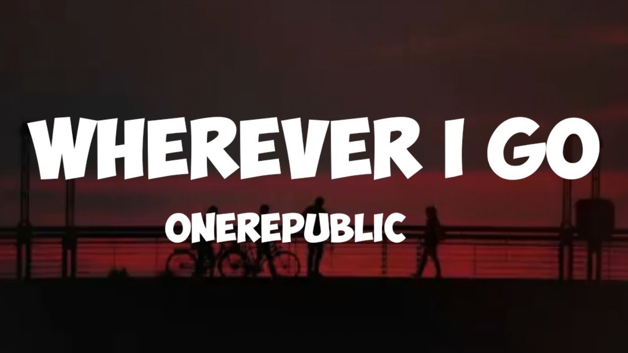 one republic- wherever I go ( lyrics) - YouTube