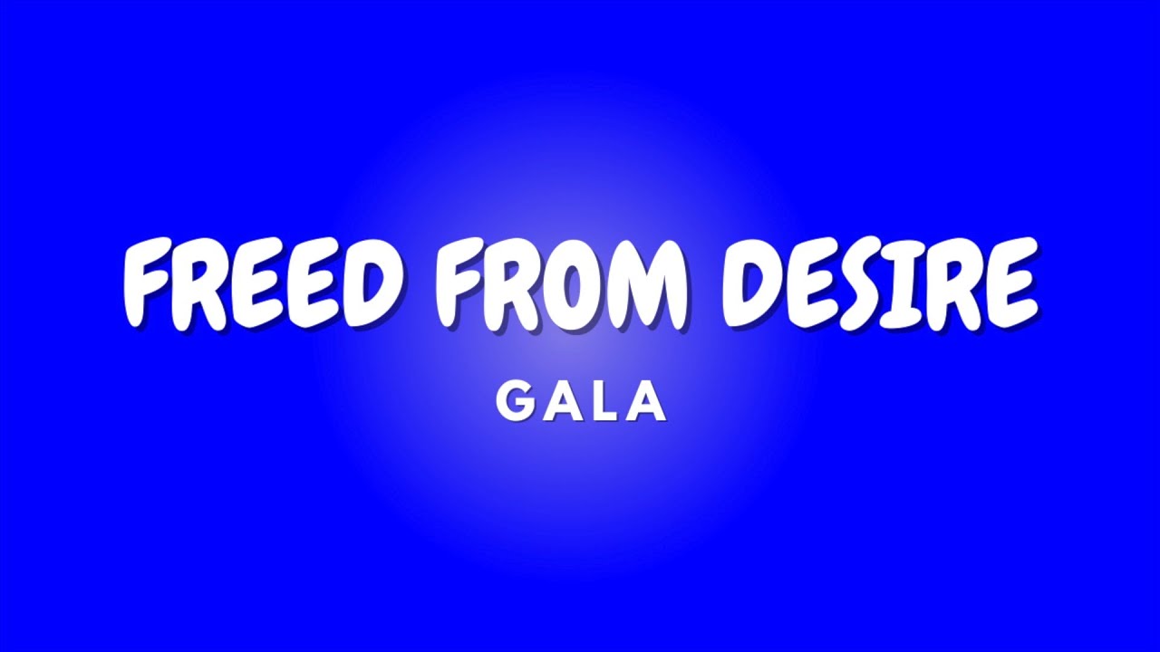 FREED FROM DESIRE + Lyrics | GALA - YouTube