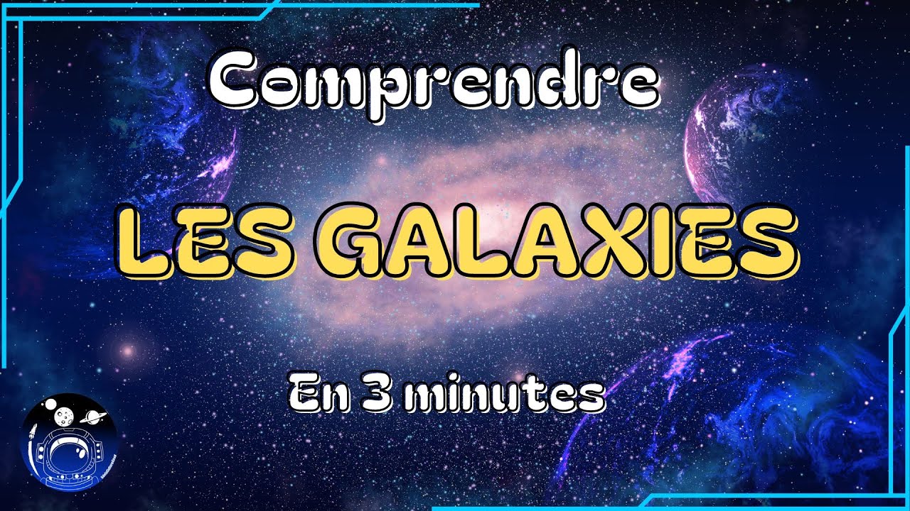 Comprendre les galaxies en 3 min... ou presque - YouTube