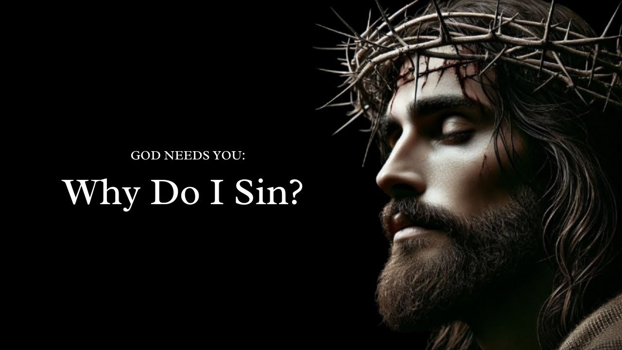 God Needs You: Why Do I Sin? #jesuschrist #christianity # ...