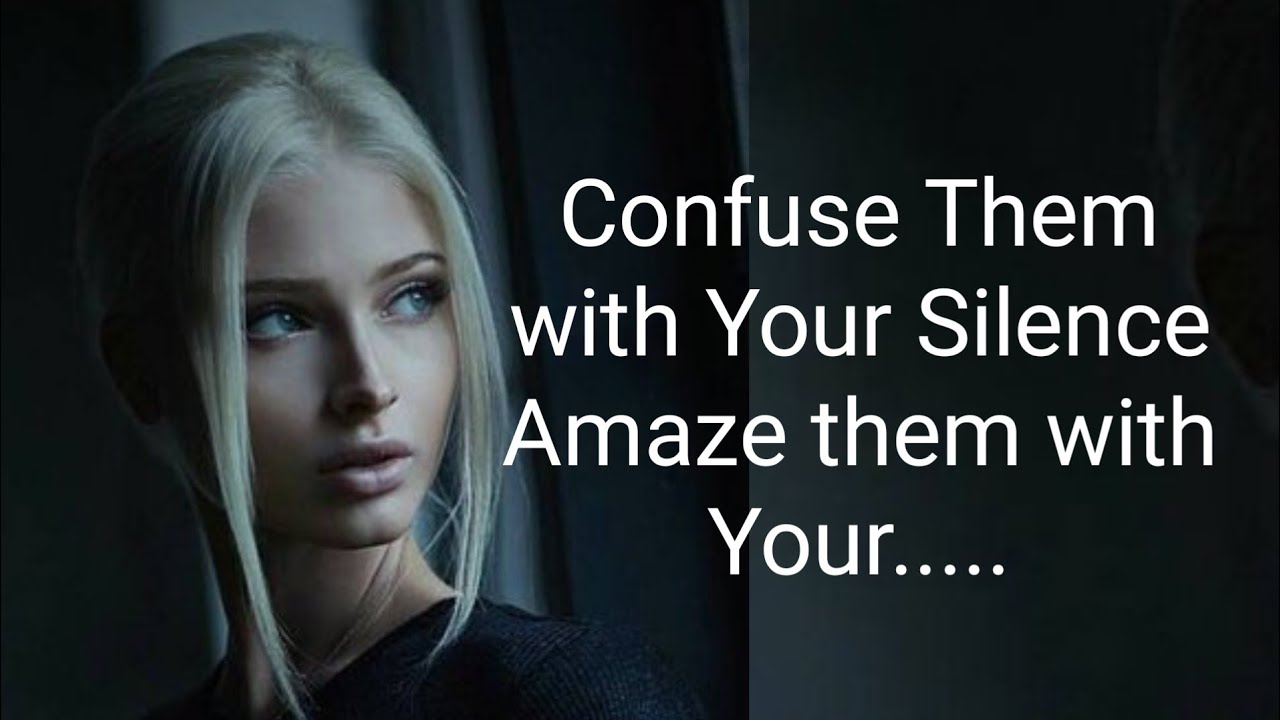 Confuse Them with Your Silence Amazethem with Your Actions| Silence ...
