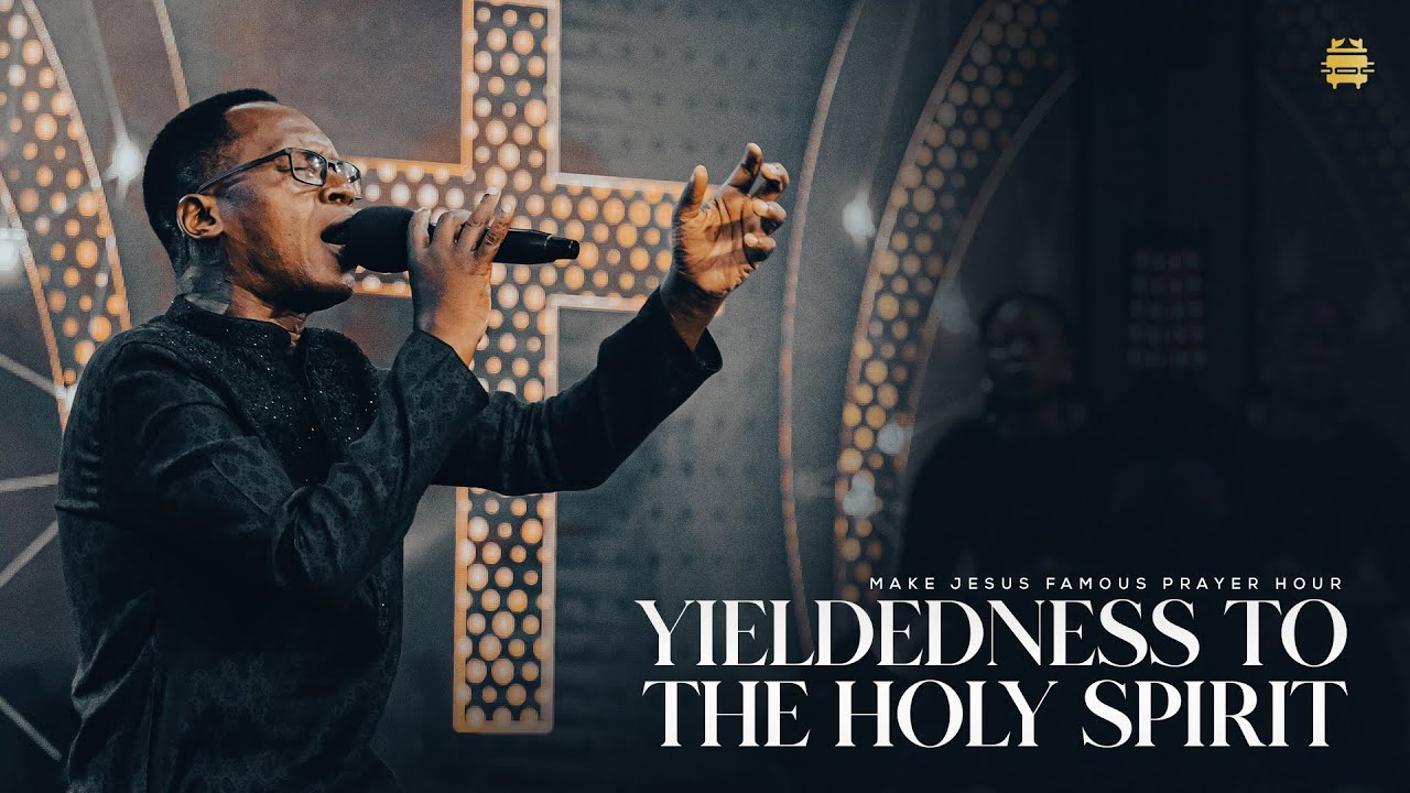 YIELDEDNESS TO THE HOLY SPIRIT;MAKE JESUS FAMOUS PRAYER HOUR | PASTOR ...